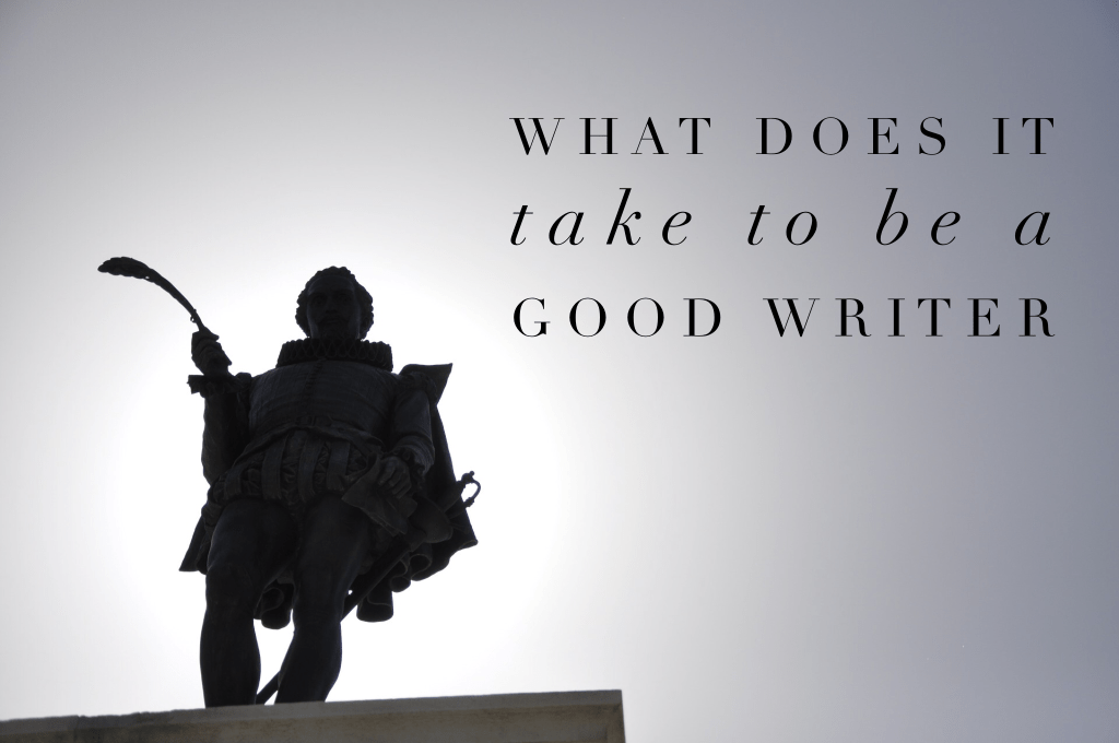 What Does It Take To Be A Good Writer? – Success Strategies